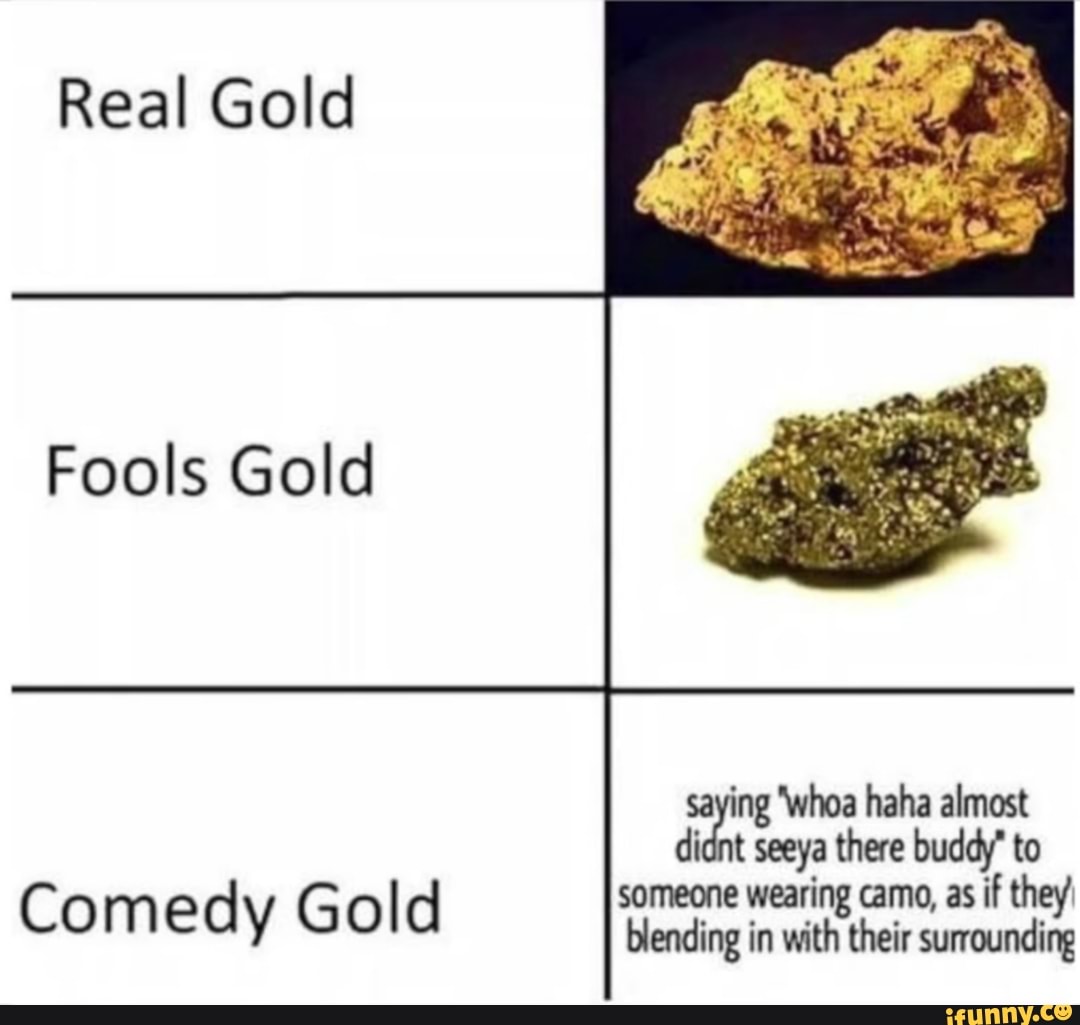 Real Gold Fools Gold sa 'ng 'Whoa haha almost surrounding dy blending ...