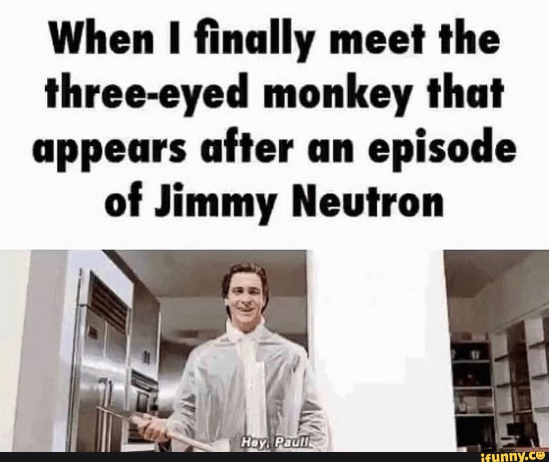 When finally meet the three-eyed monkey that appears after an episode ...