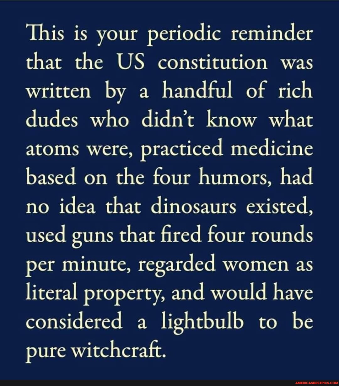 This is your periodic reminder that the US constitution was written by ...