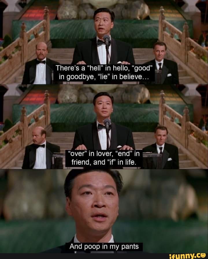 There's a "hell" in hello, "good" I in goodbye, "lie" in believe... N ...