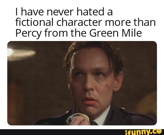 I have never hated a fictional character more than Percy from the Green ...
