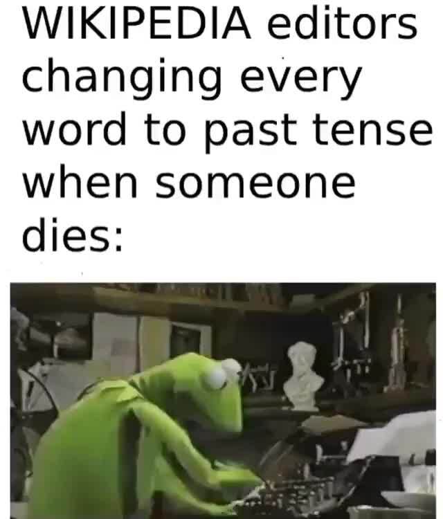 WIKIPEDIA editors changing every word to past tense when someone dies ...