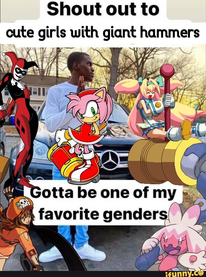 Shout out to cute girls with giant hammers one of my favorite genders - iFunny