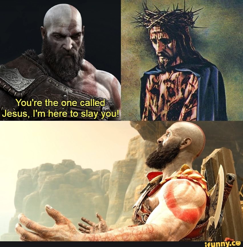 You're the one called Jesus, I'm here to slay youl - iFunny
