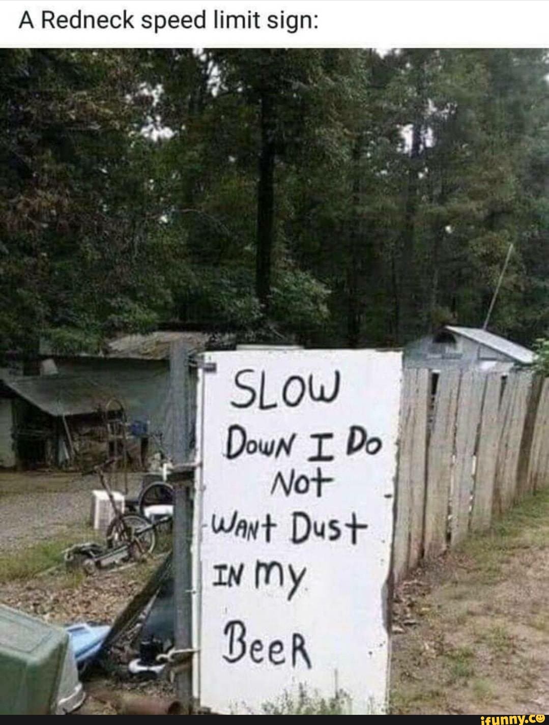 A Redneck speed limit sign: SLow me Down Do Not Want Dust IN My Beer ...