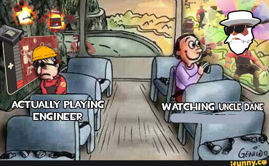 ACTUALLY PLAYING WATCHING UNCLE DANE ENGINEER - iFunny