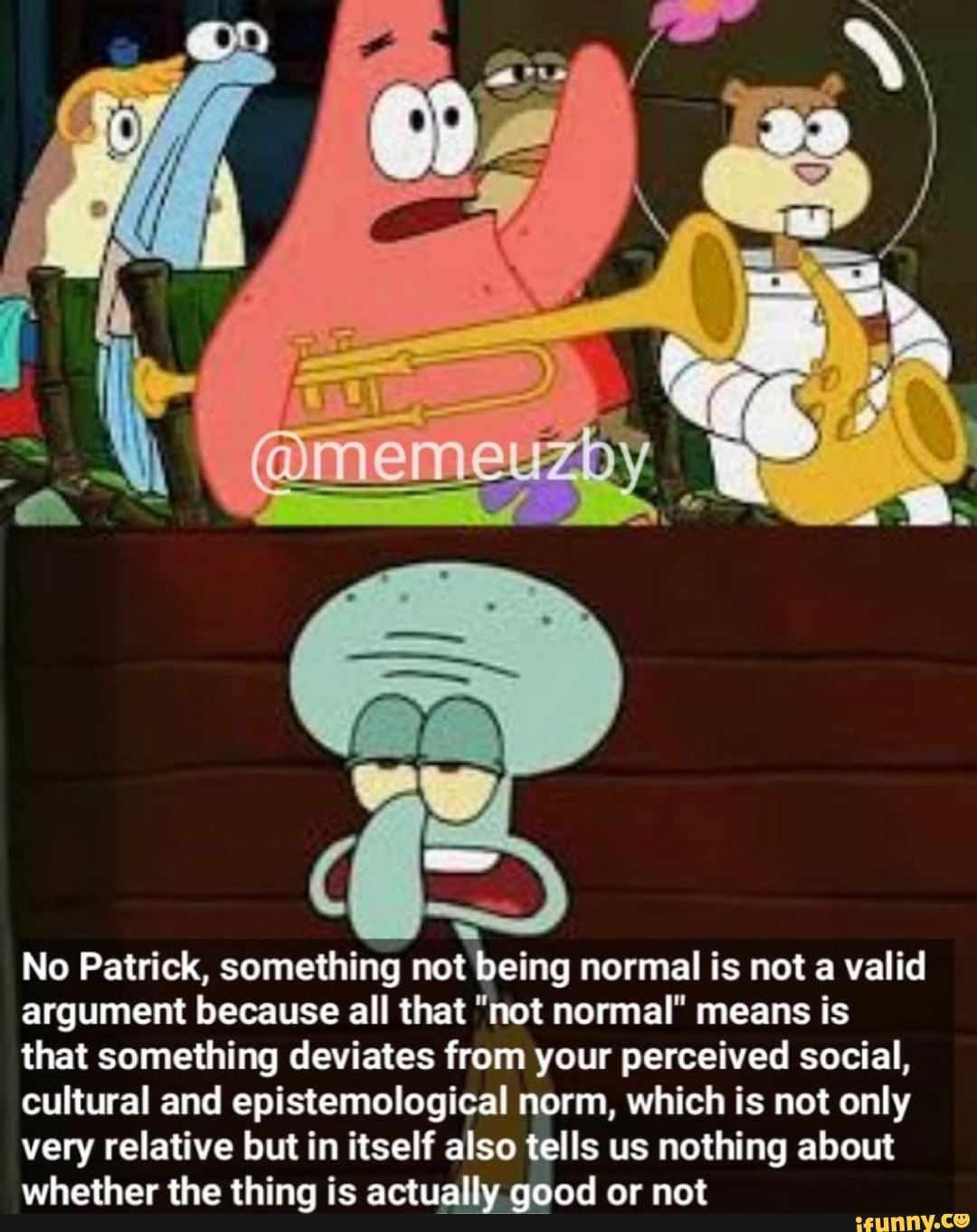 No Patrick, something not being normal is not a valid argument because ...