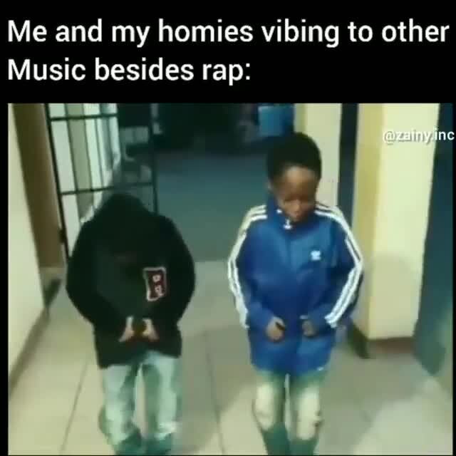 Me and my homies vibing to other Music besides rap: - )