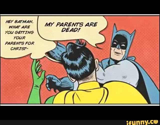 HEY BATMAN, WHAT ARE YOU GETTING YOUR PARENTS FOR CHRIST- MY PARENTS ...