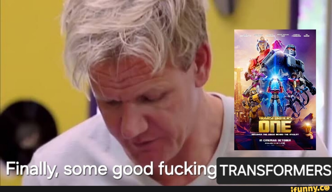 Finally, some good fucking TRANSFORMERS - iFunny