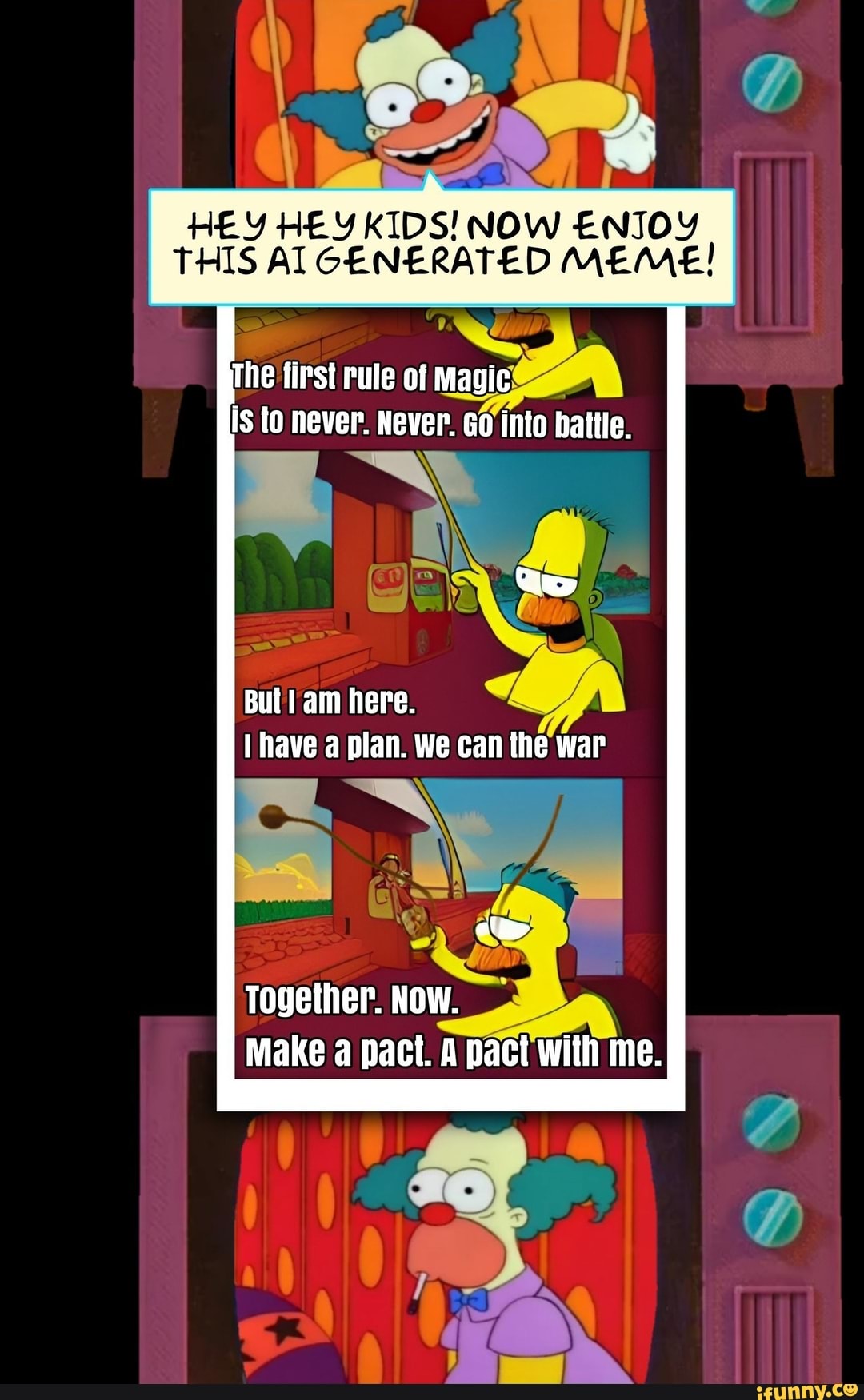 HEY HEY KIDS! NOW EN JOY THIS GENERATED MEME! The first of Magic is ...