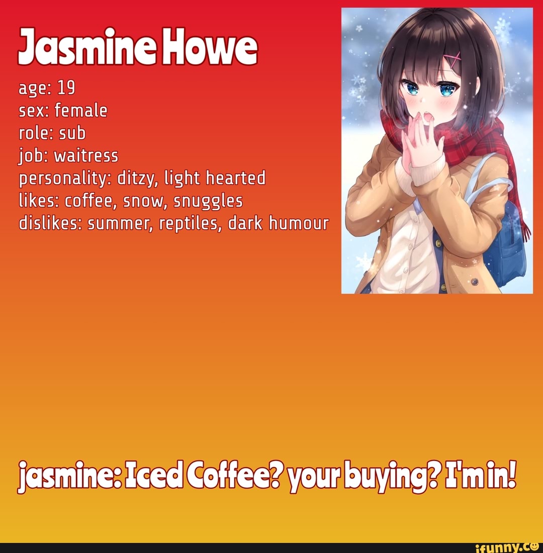 Jasmine Howe age: 19 sex: female role: sub Job: waitress personality ...