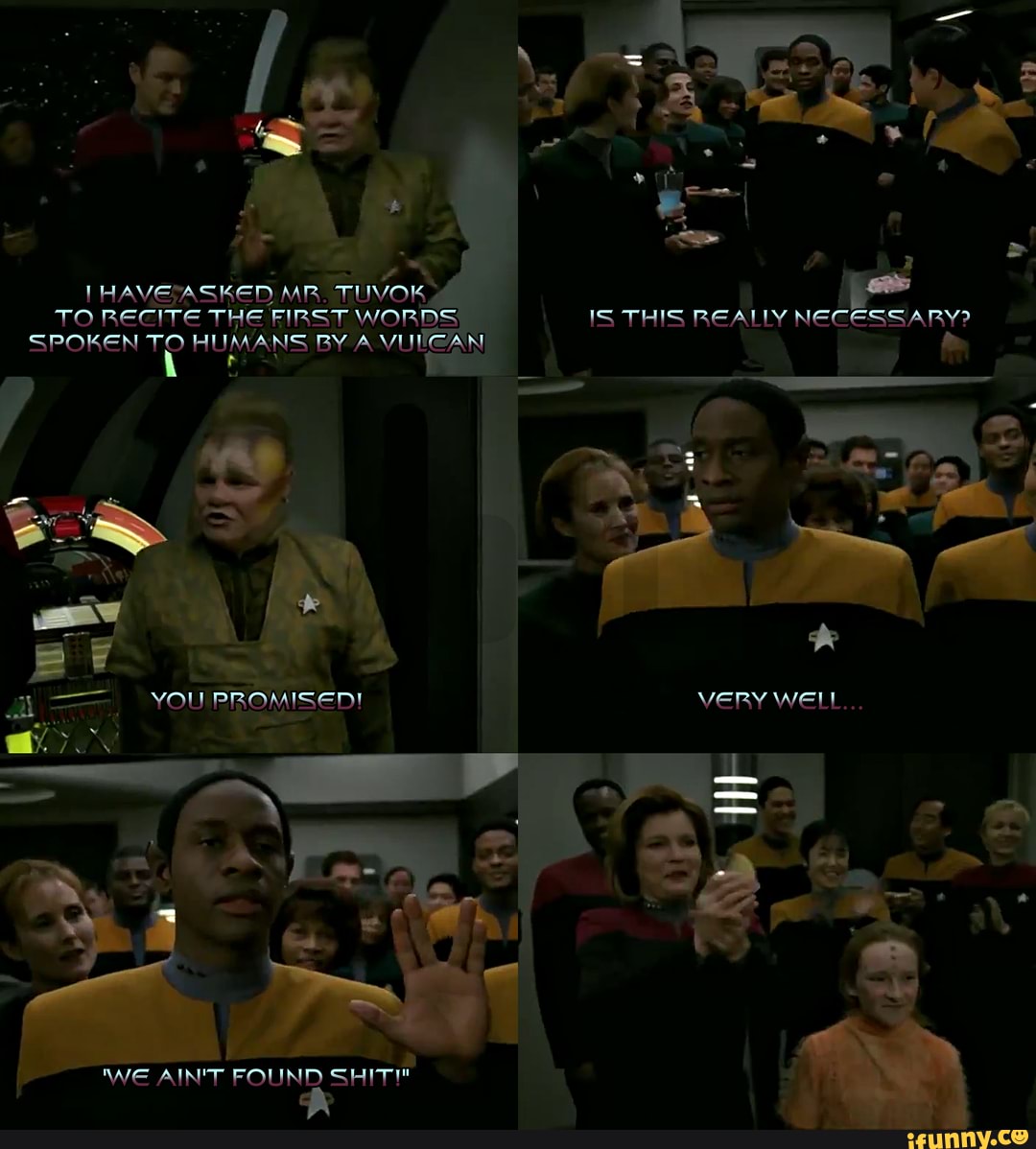 HAVEEASKED MR. TUVOK TO RECITE THE FIRST WORDS SPOKEN TC HUMANS BY A ...
