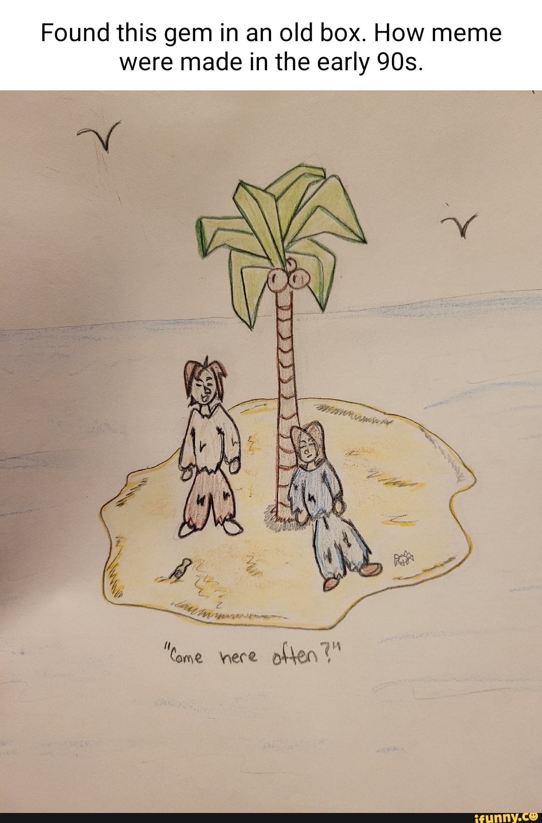 Found this gem in an old box. How meme were made in the early were - iFunny