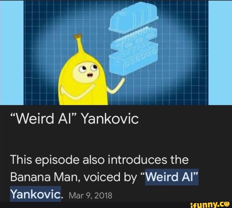 "Weird Al" Yankovic This episode also introduces the Banana Man, voiced ...