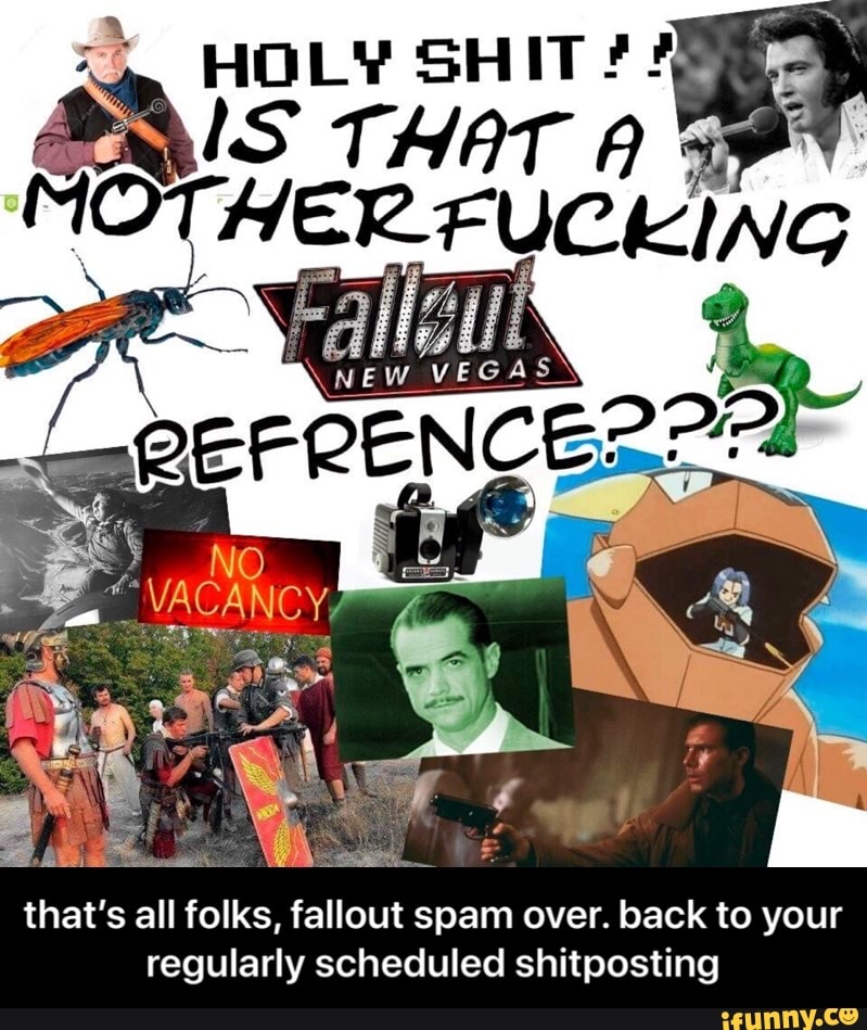 That's all folks, fallout spam over. back to your regularly scheduled ...