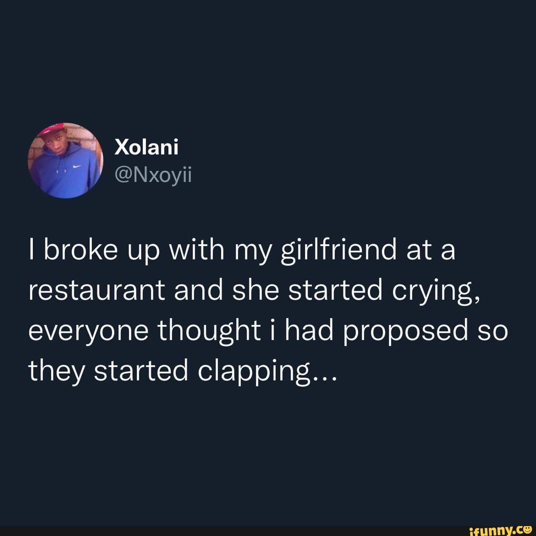 I broke up with my girlfriend at a restaurant and she started crying ...