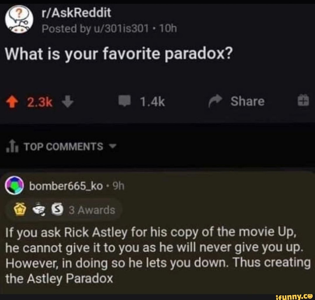 What is your favorite paradox? If you ask Rick Astley for his copy of ...