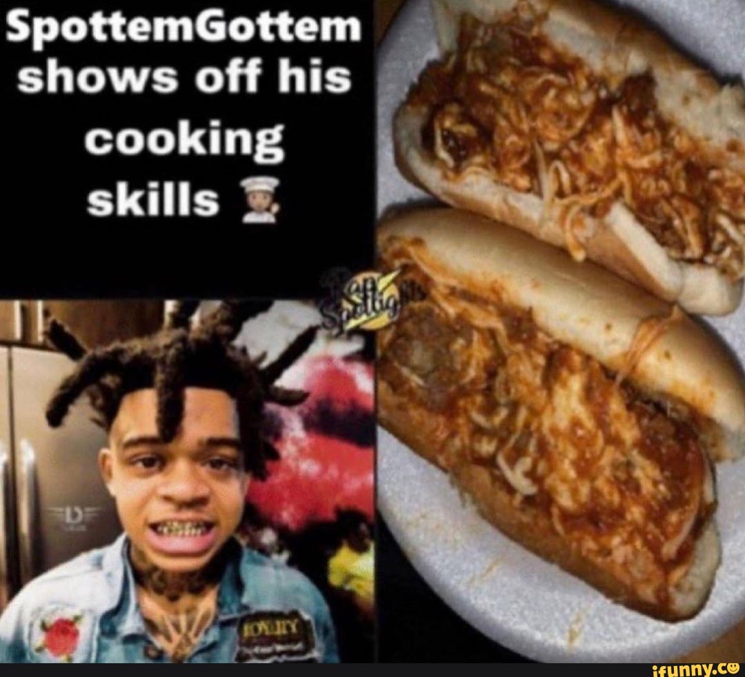 SpottemGottem shows off his cooking skills - iFunny