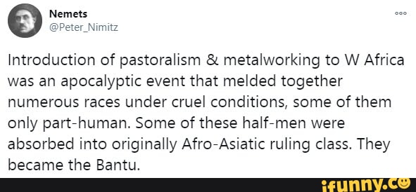 Nimitz Introduction of pastoralism & metalworking to W Africa was an ...
