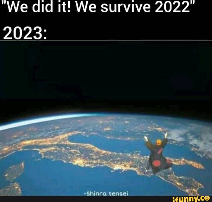 "We aid it! We survive 2023: - iFunny