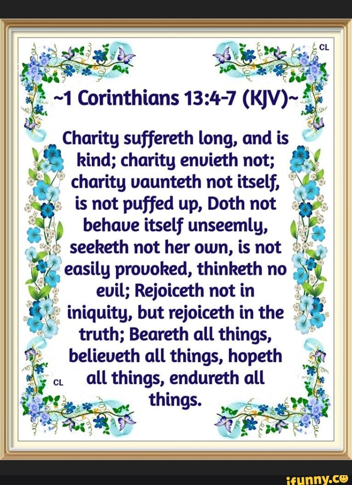 Re ~1 Corinthians (KJV)~ Charity suffereth long, and is kind; charity ...