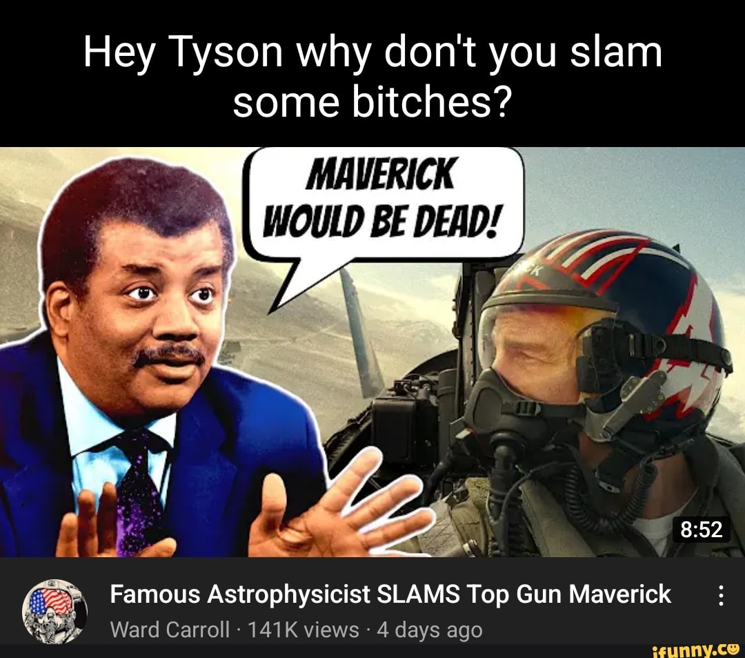 Hey Tyson why don't you slam some bitches? MAVERICK WOULD BE DEAD ...