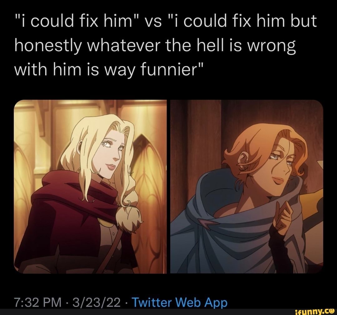 Could fix him" vs "i could fix him but honestly whatever the hell is ...