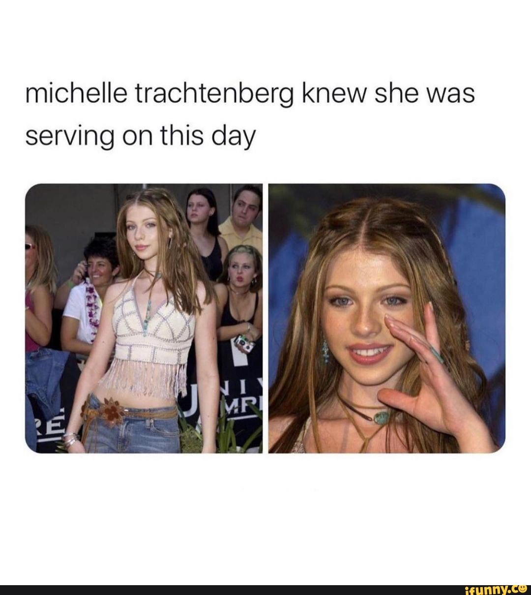 Michelle trachtenberg knew she was serving on this day - iFunny