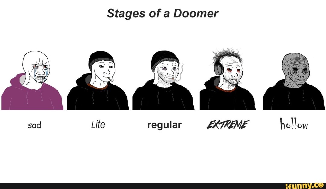 Stages of a Doomer sad Lite regular EXTREME hollow - iFunny