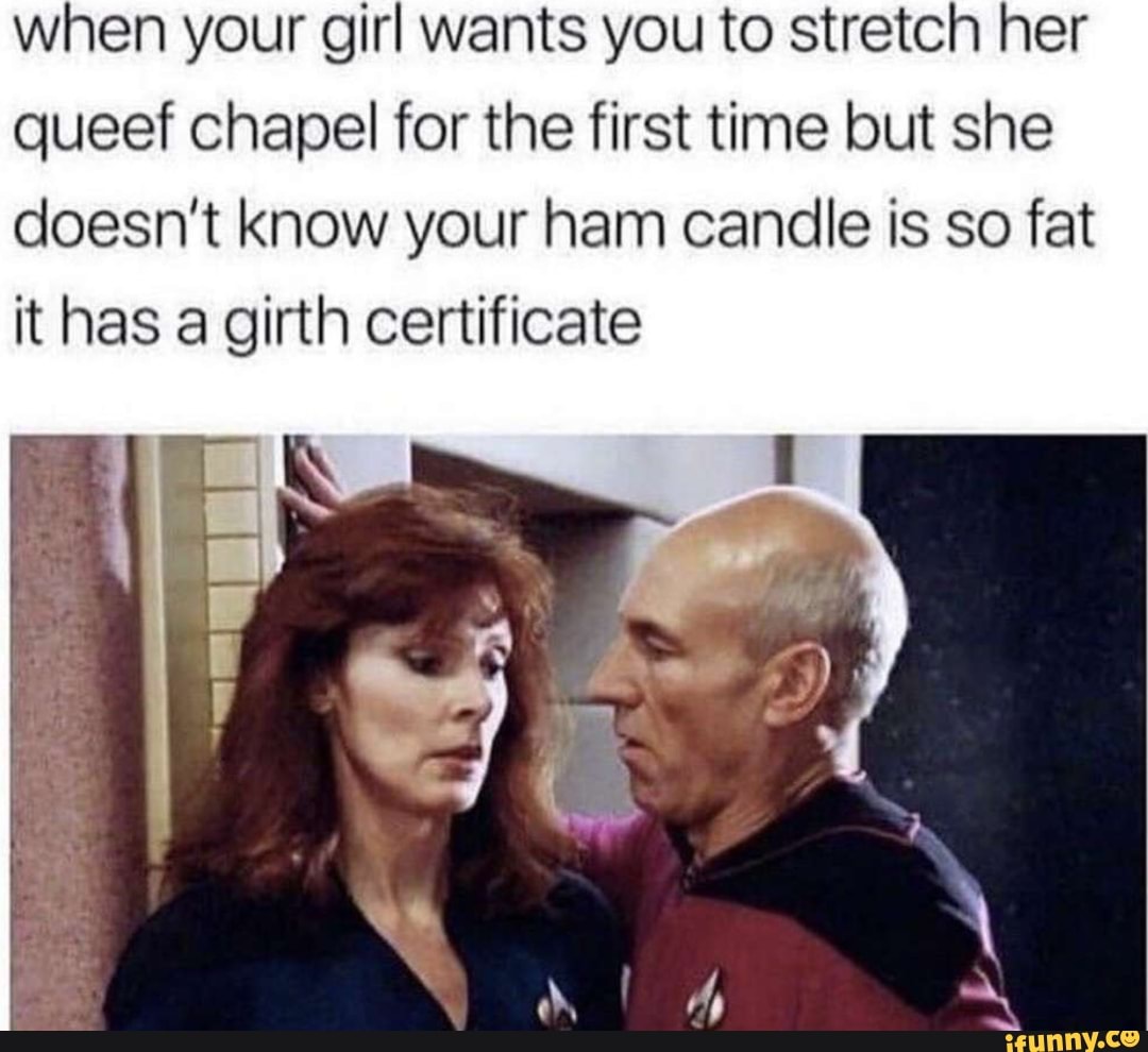 When your girl wants you to stretch her queef chapel for the first time ...