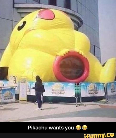 Pikachu wants you a O - Pikachu wants you 😂😂 - iFunny