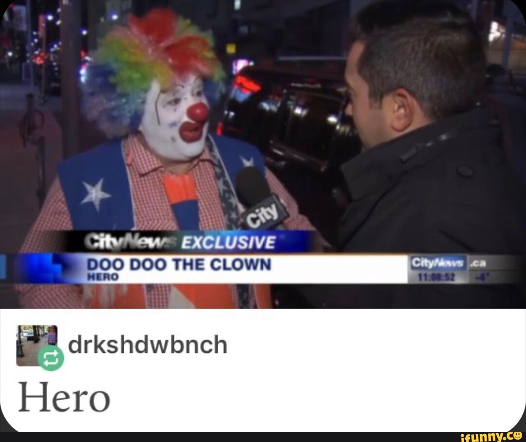 Tv EXCLUSIVE DOO DOO THE CLOWN ca HERO drkshdwbnch Hero - iFunny