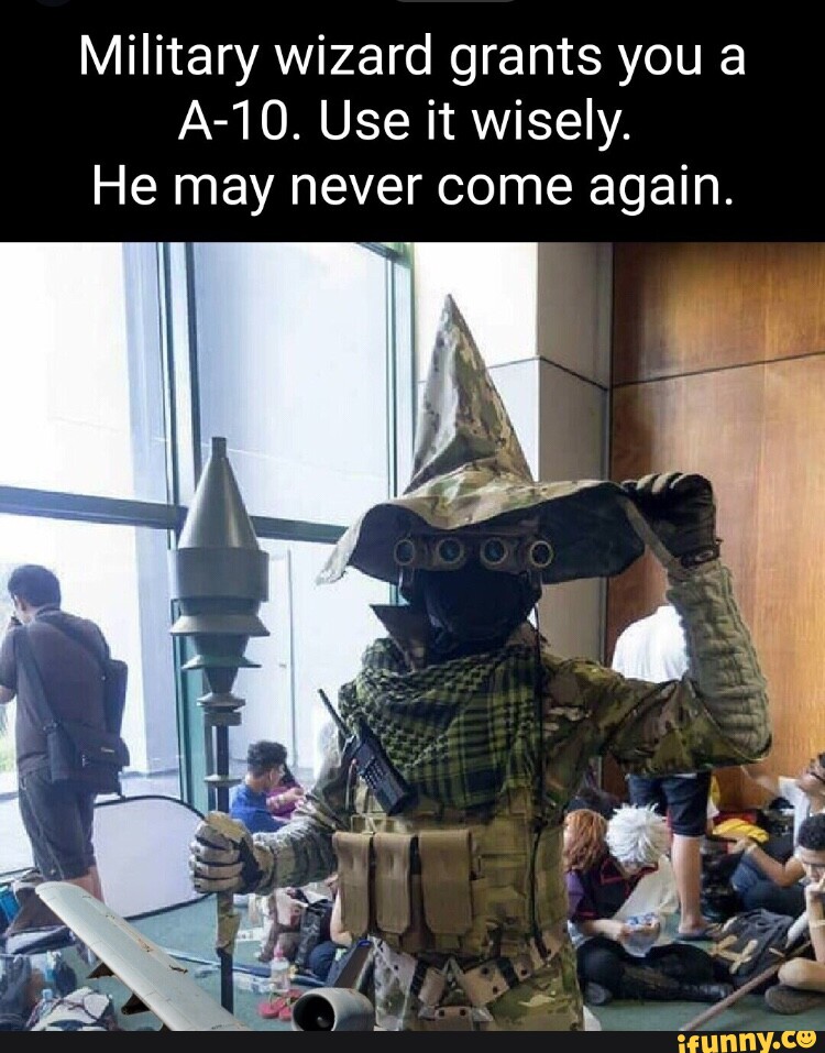 Military wizard grants you a A-10. Use it wisely. He may never come ...