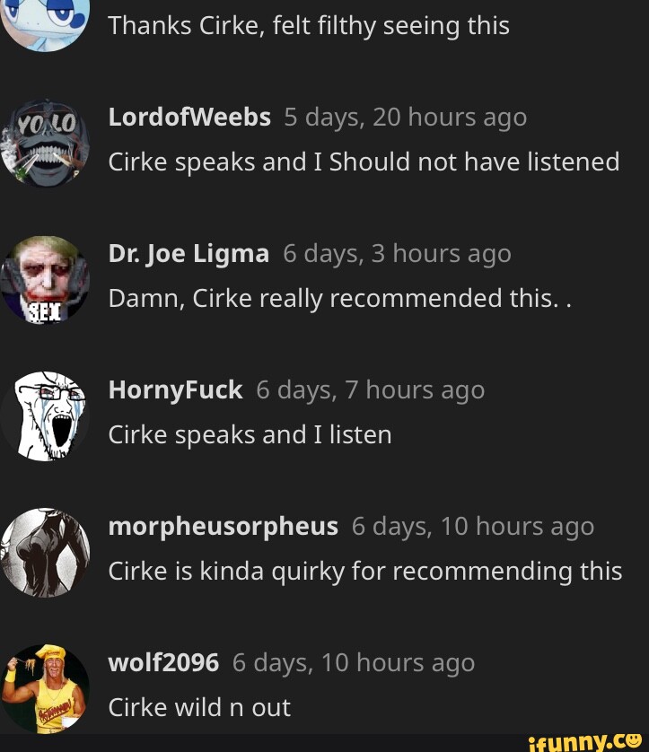 Thanks Cirke, felt filthy seeing this LordofWeebs 5 days, 20 hours ago ...