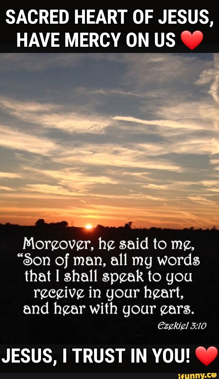 SACRED HEART OF JESUS, HAVE MERCY ON US Morgover, hg said to me, "Son ...