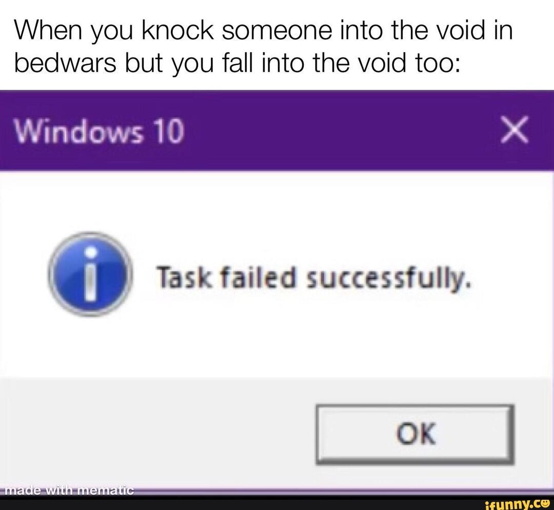 When you knock someone into the void in bedwars but you fall into the ...