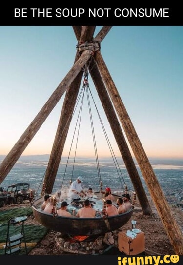 BE THE SOUP NOT CONSUME - iFunny