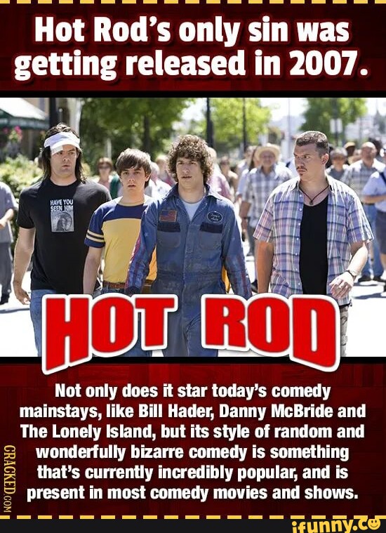 Hot Rod's only sin was getting released in 2007. Not only does it star ...