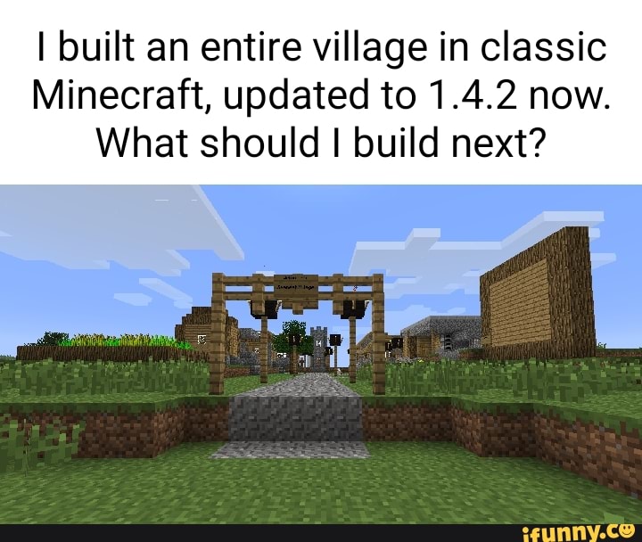 I built an entire village in classic Minecraft, updated to 1.4.2 now ...