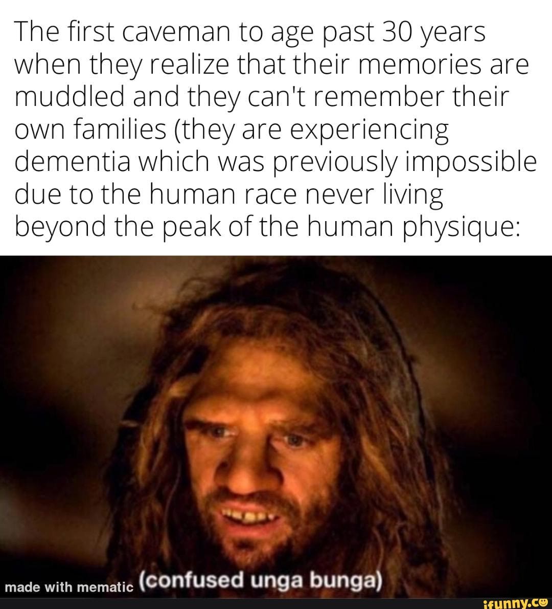 The first caveman to age past 30 years when they realize that their ...