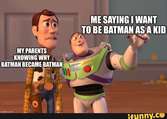 ME SAYING WANT TO BE BATMAN AS KID MY PARENTS KNOWING WHY BATMAN BECAME ...