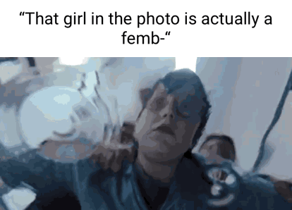 "That girl in the photo is actually a femb-" - iFunny