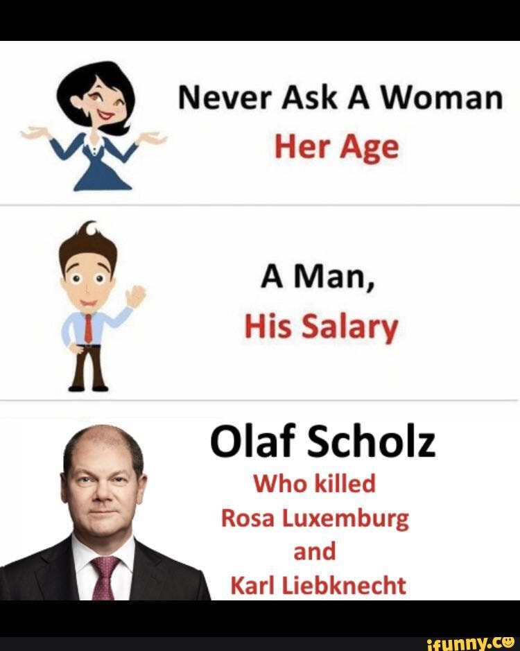 Never Ask A Woman Her Age A Man, il His Salary Olaf Scholz Who killed ...