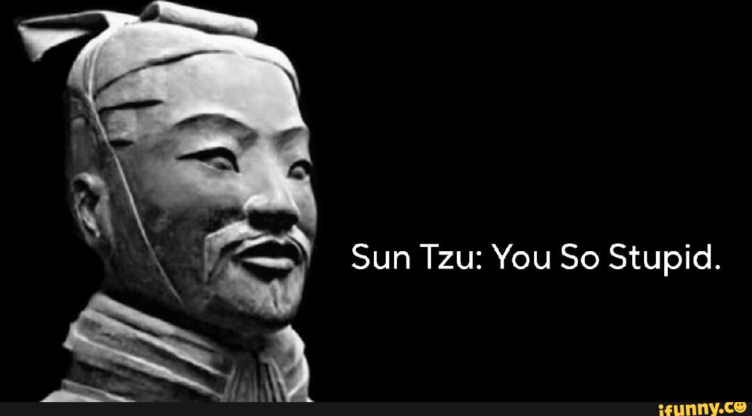 Sun Tzu: You So Stupid. - iFunny