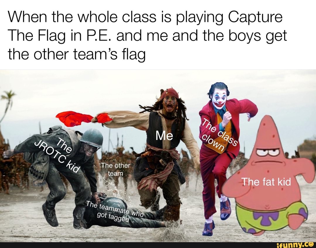 When the whole class is playing Capture The Flag in PE. and me and the ...