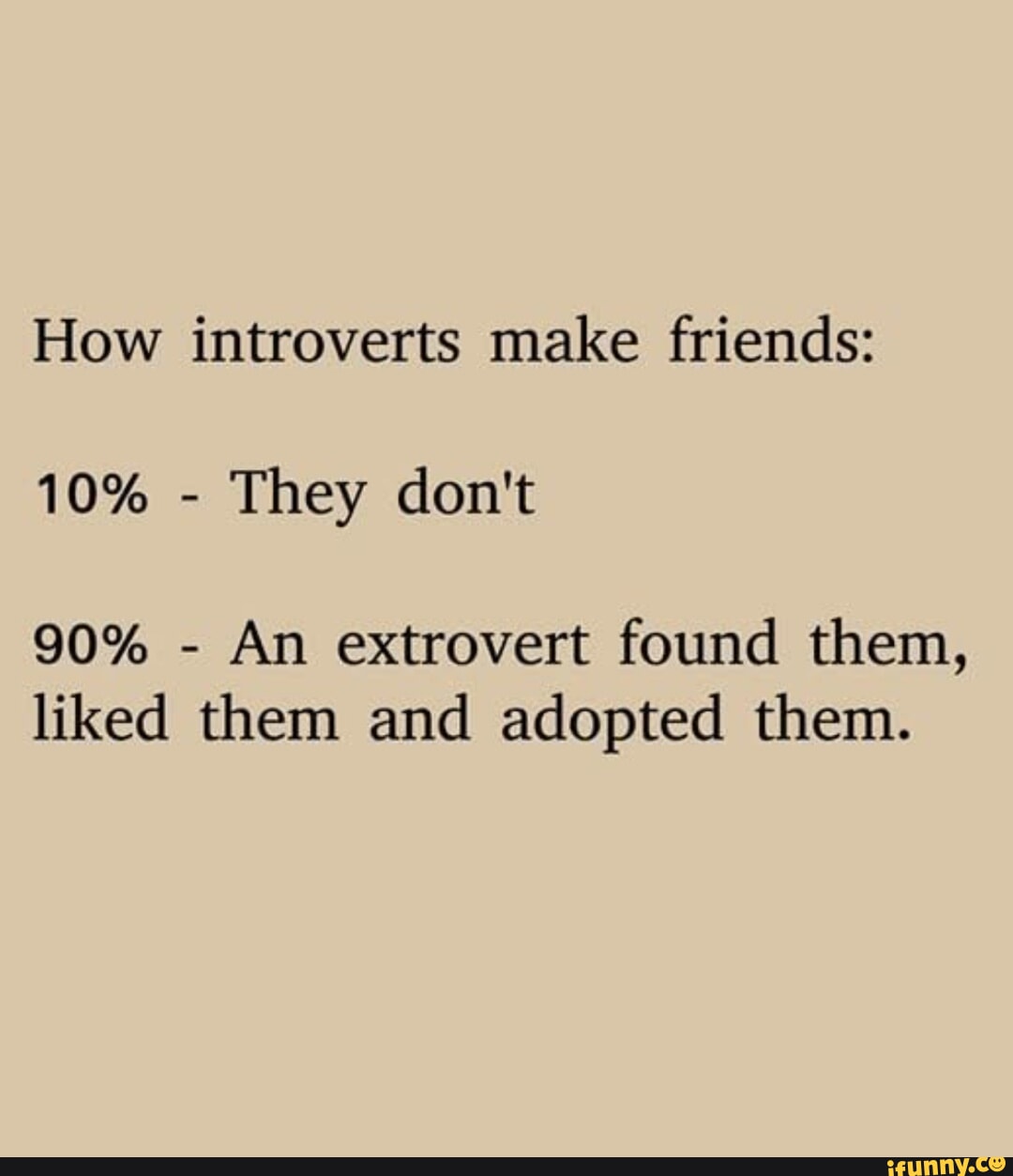 How introverts make friends: 10% - They don't 90% - An extrovert found ...
