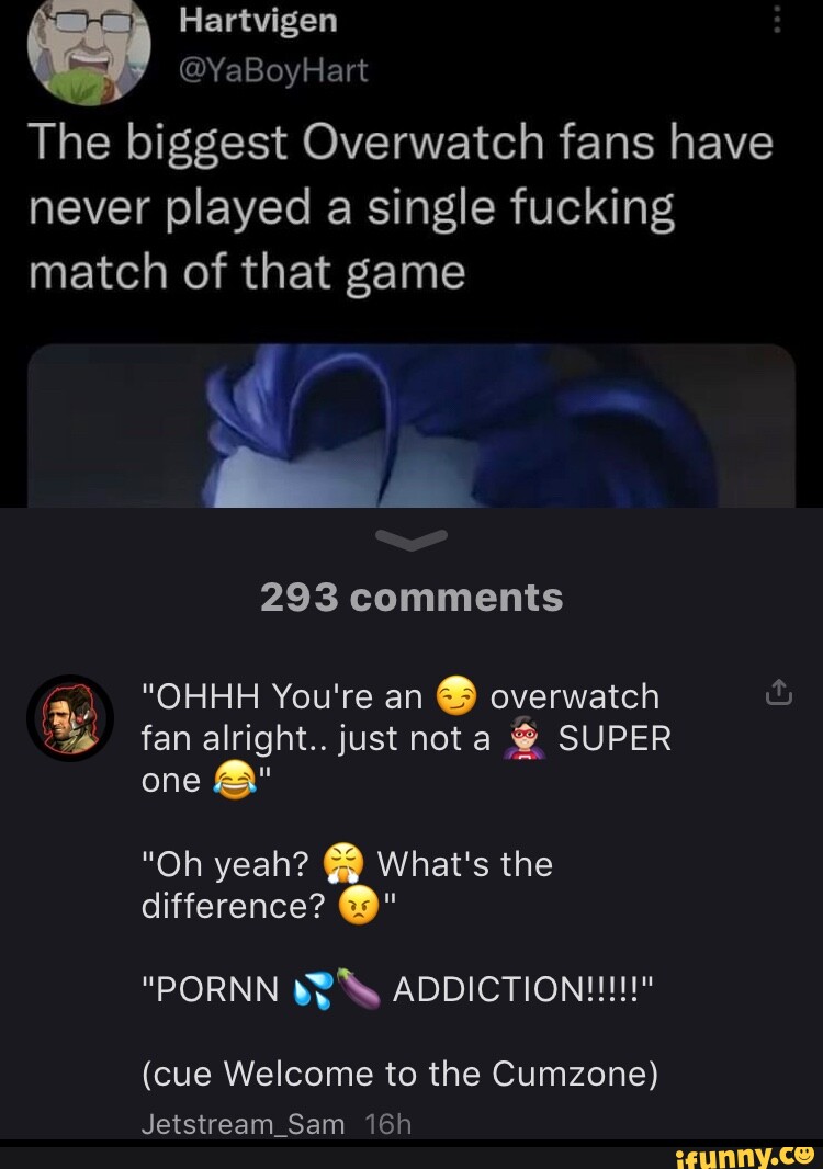 Hartvigen @YaBoyHart The biggest Overwatch fans have never played a ...