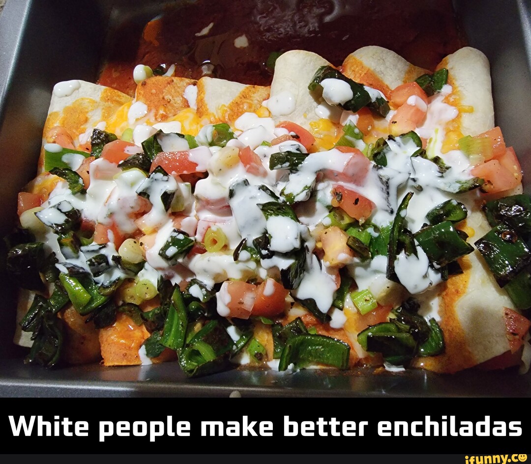 Enchiladas memes. Best Collection of funny Enchiladas pictures on iFunny