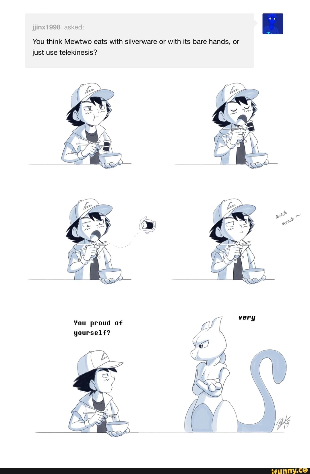 You think Mewtwo eats with silverware or with its bare hands, or just ...